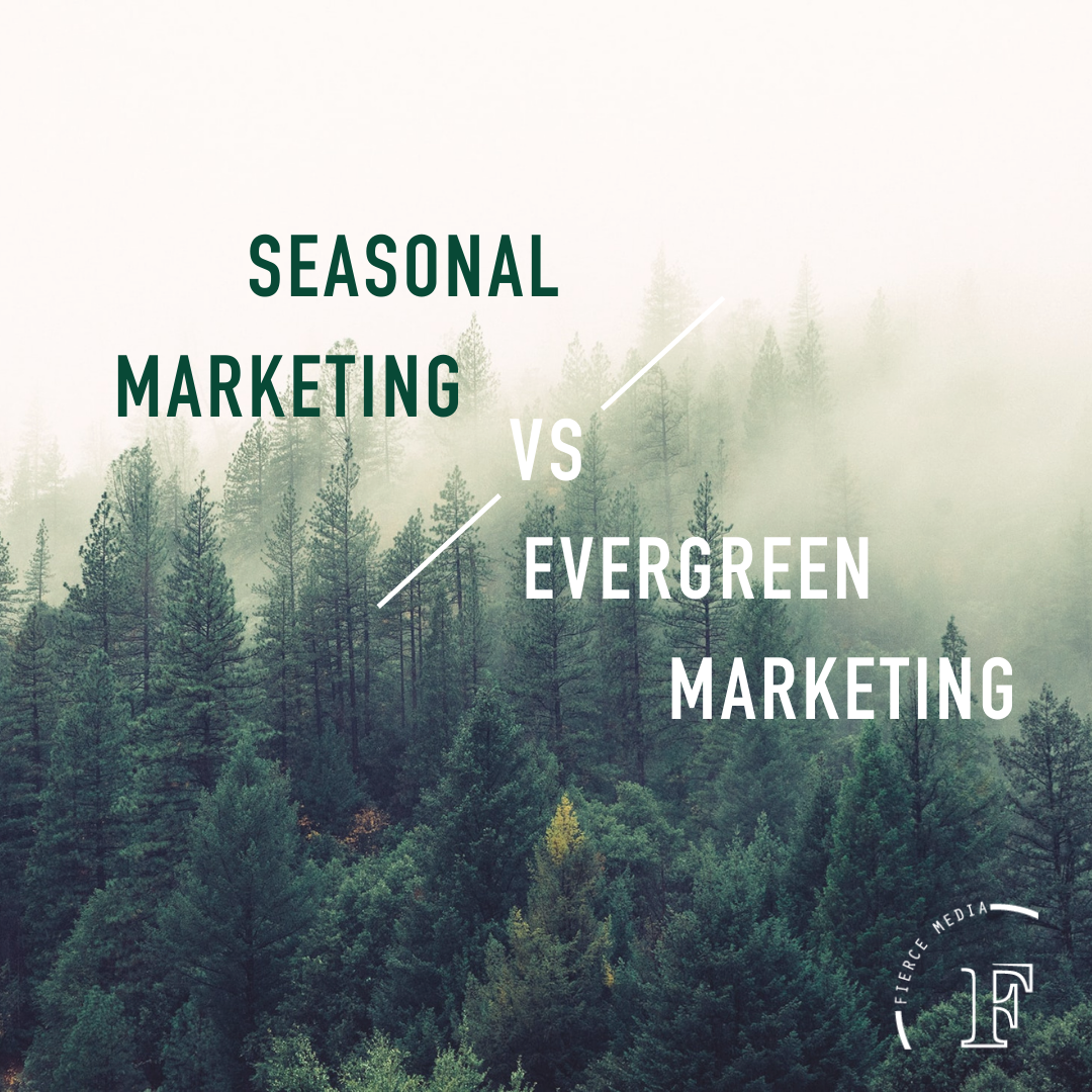 Seasonal Marketing Vs. Evergreen Marketing - Fierce Media