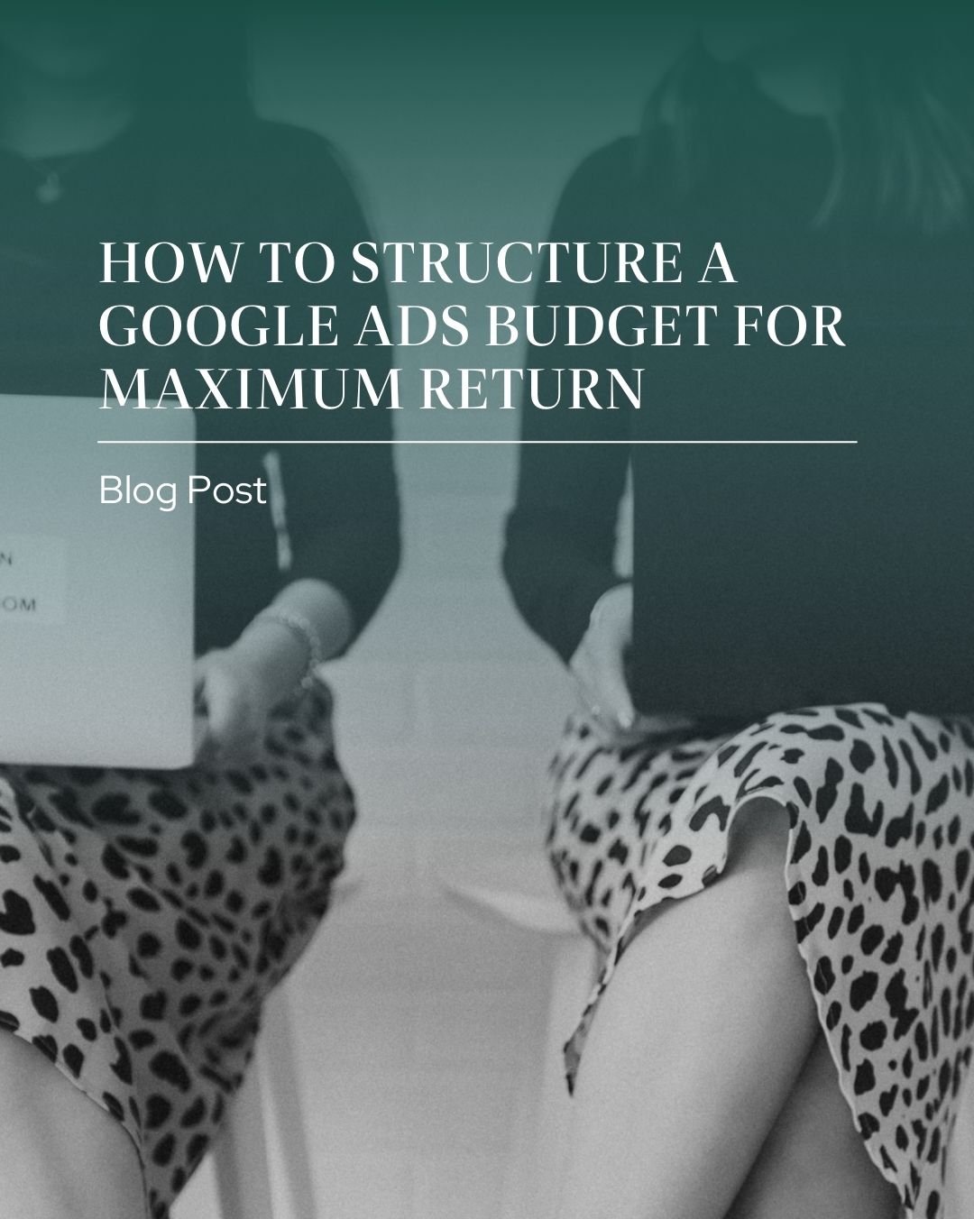 How to Structure a Google Ads Budget for Maximum Return - Fierce Media